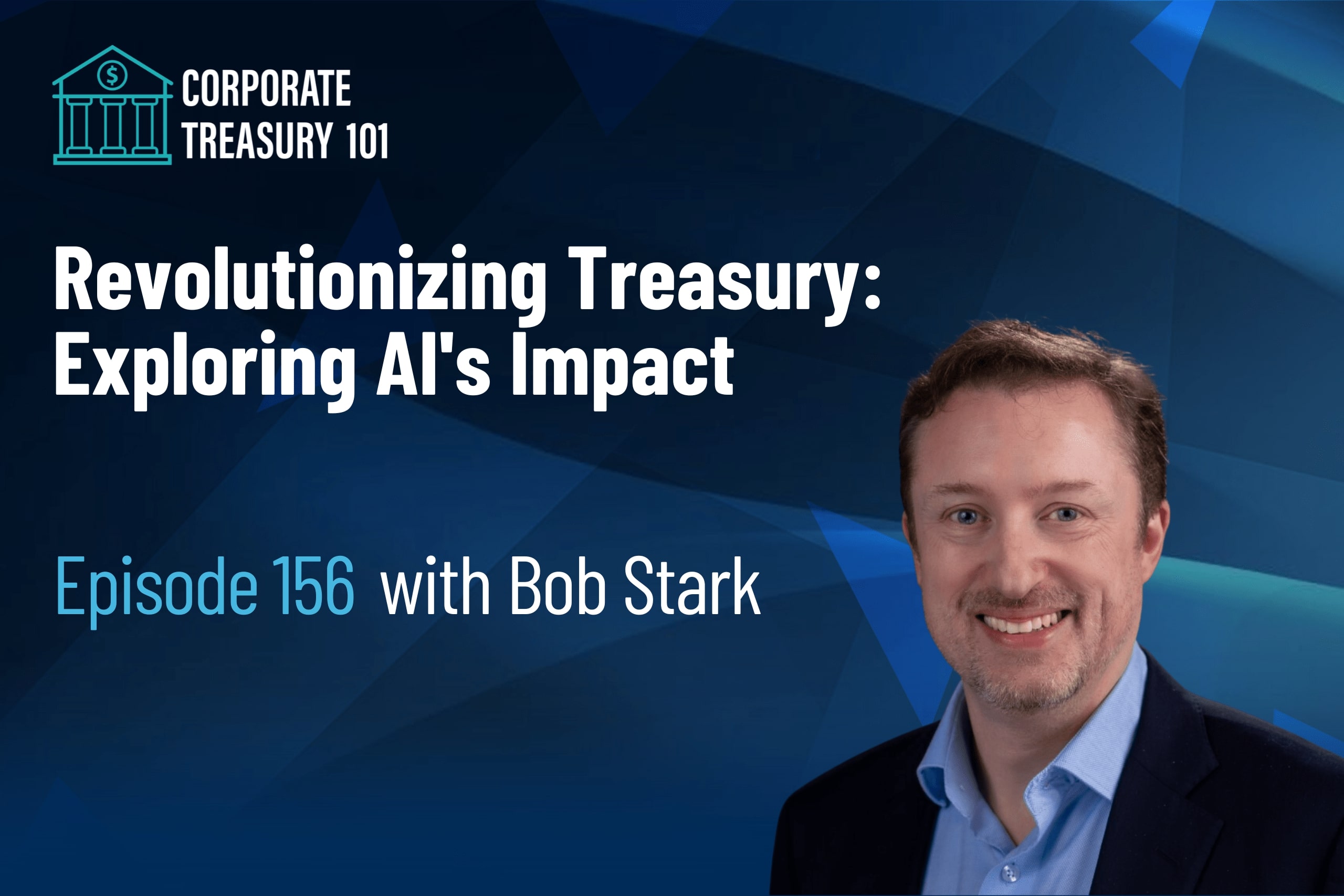 AI in Treasury Management with Bob Stark: Unlocking the Future